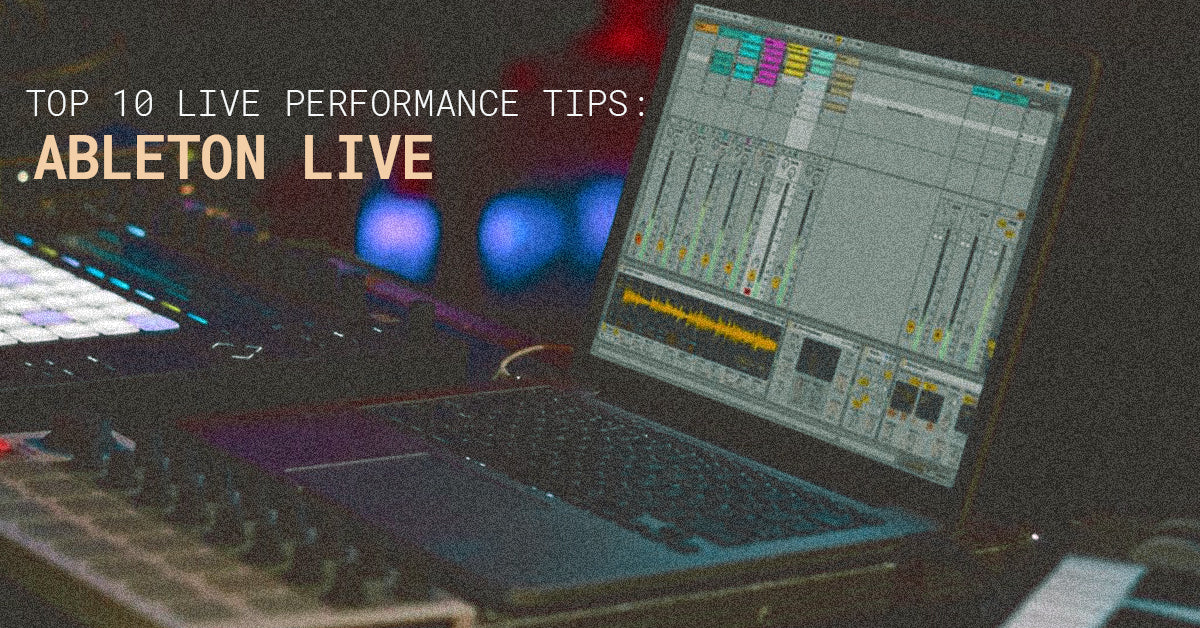 Ableton Live Performance Tips | Performing in Ableton | Blog Ableton Live Performance Tips | Performing in Ableton | Blog